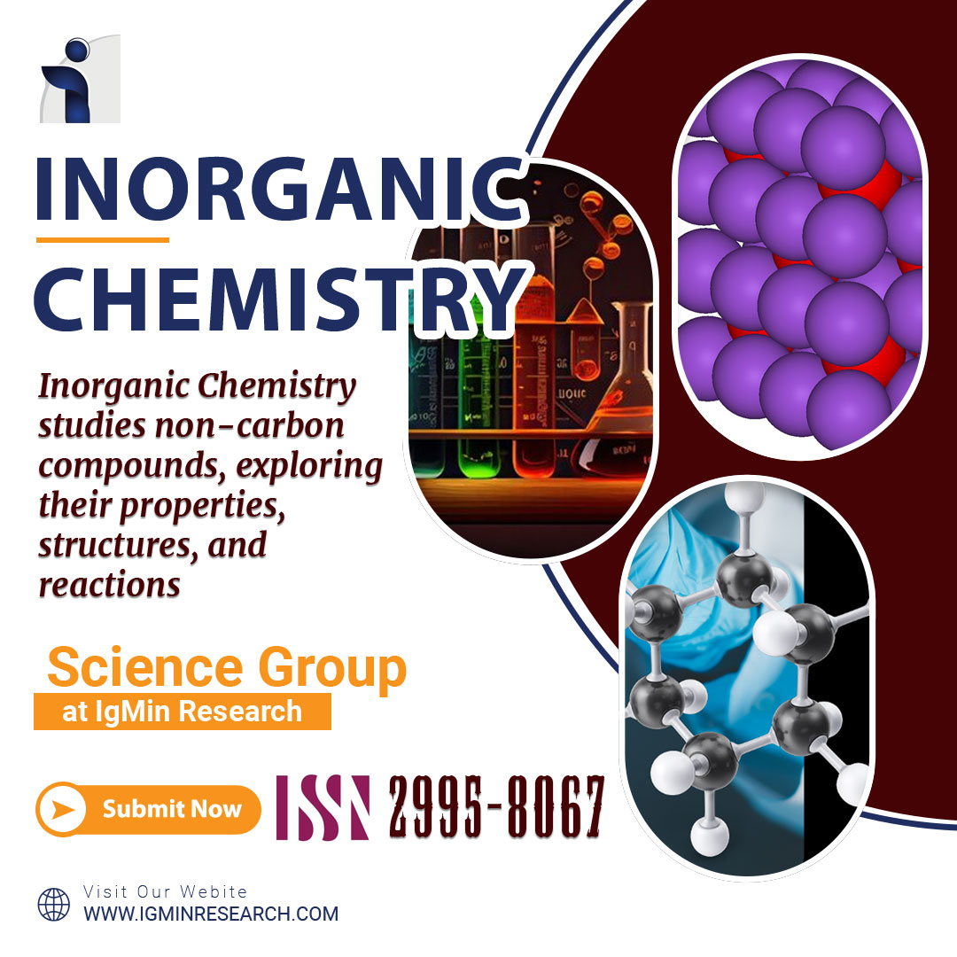 Inorganic Chemistry | Science | IgMin Research - STEM | A Multidisciplinary Open Access Journal